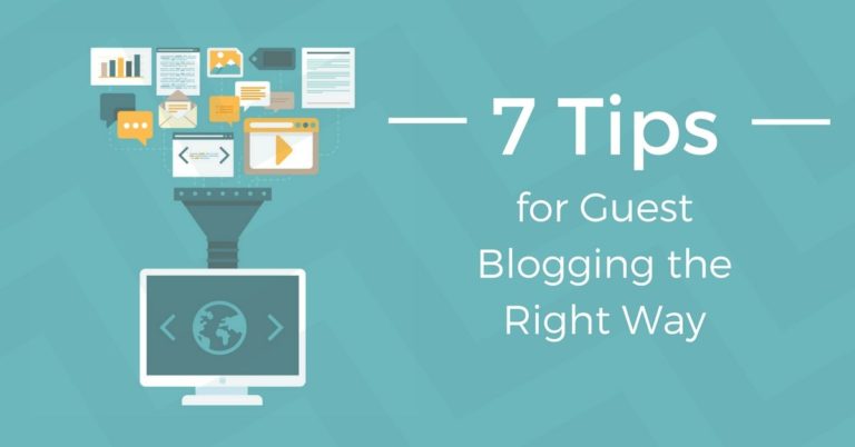 7 Tips For Guest Blogging The Right Way