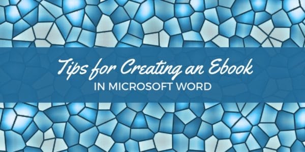 Tips For Creating Ebooks In Microsoft Word